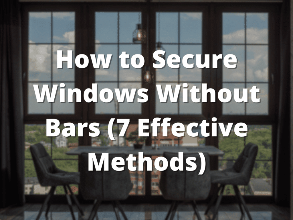 How to Secure Windows Without Bars (7 Effective Methods)