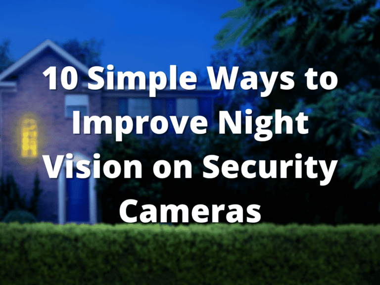 10 Simple Ways to Improve Night Vision on Security Cameras