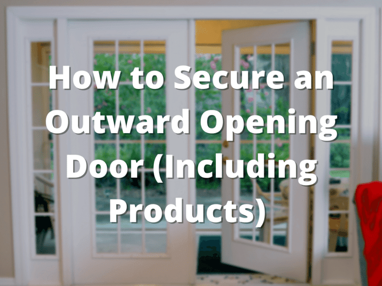 How to Secure an Outward Opening Door (Including Products)