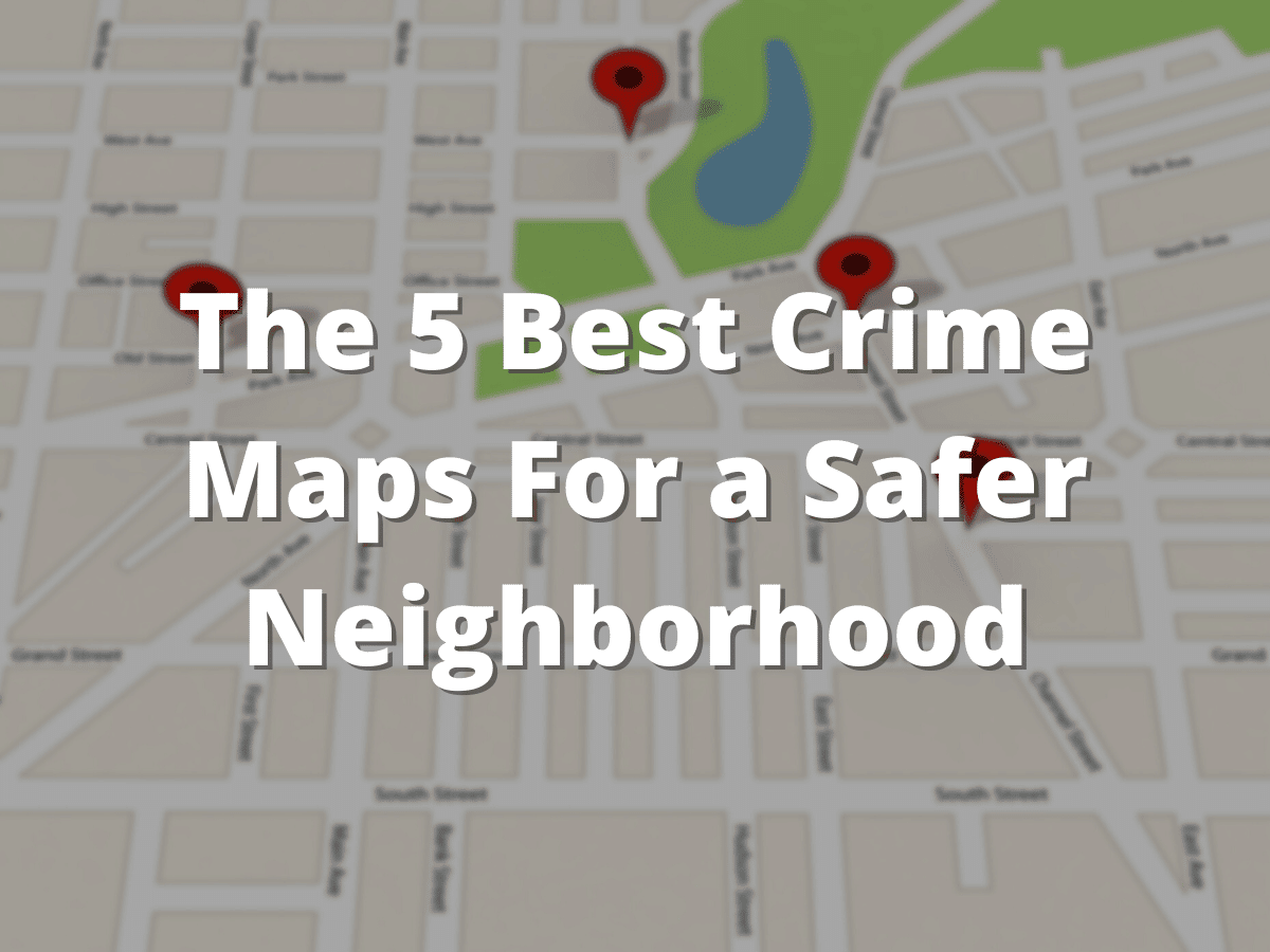 The 5 Best Crime Maps For a Safer Neighborhood