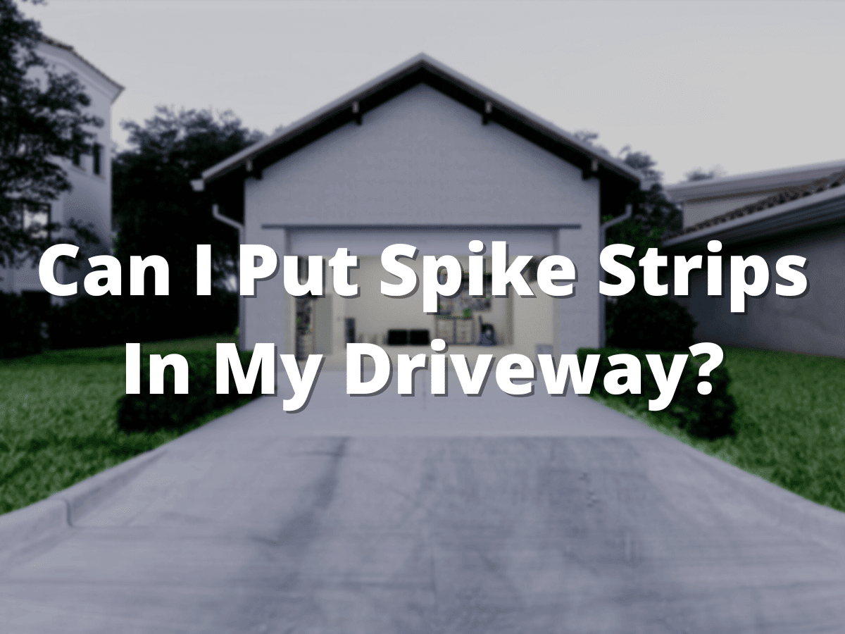 Can I Put Spike Strips In My Driveway? - Serious Home Security
