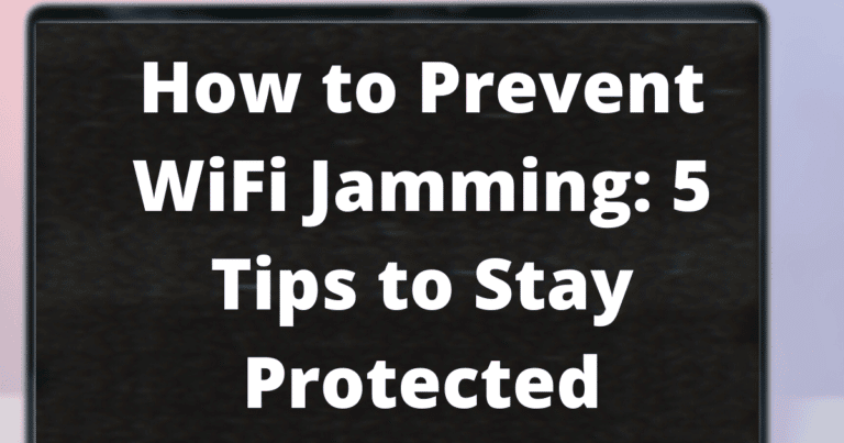 How to Prevent WiFi Jamming: 5 Tips to Stay Protected