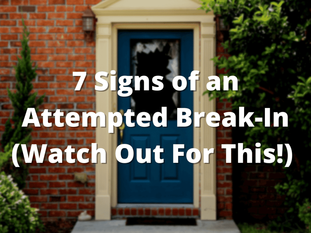 7 Signs of an Attempted Break-In (Watch Out For This!)