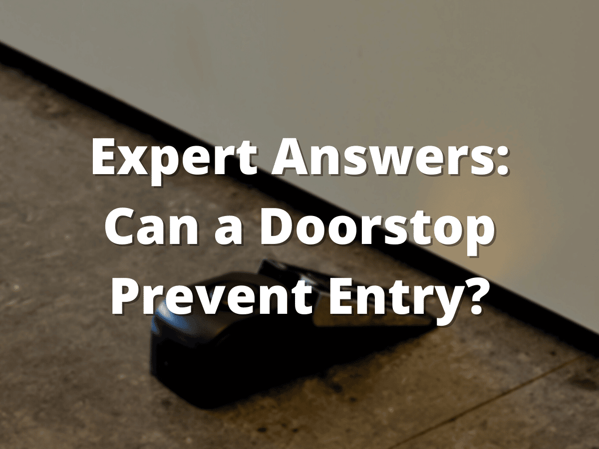 Expert Answers: Can a Doorstop Prevent Entry?