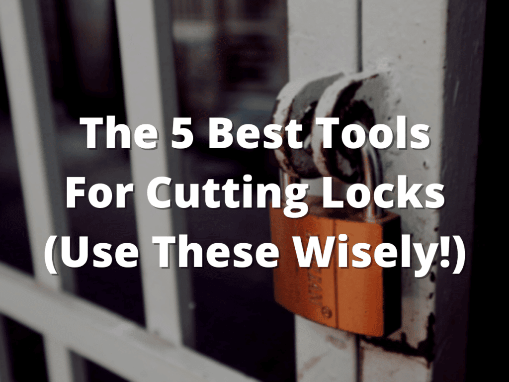 The 5 Best Tools For Cutting Locks (Use These Wisely!)