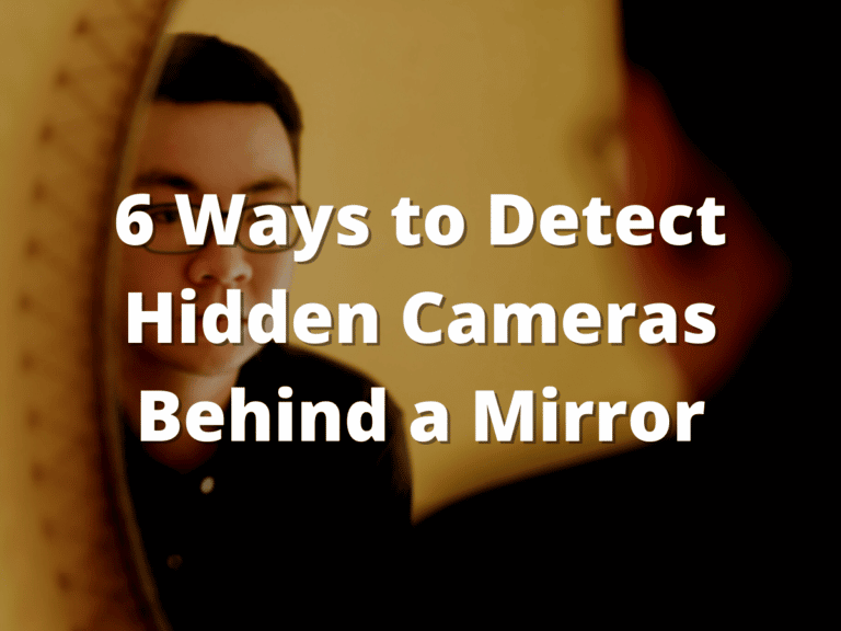 6 Ways to Detect Hidden Cameras Behind a Mirror
