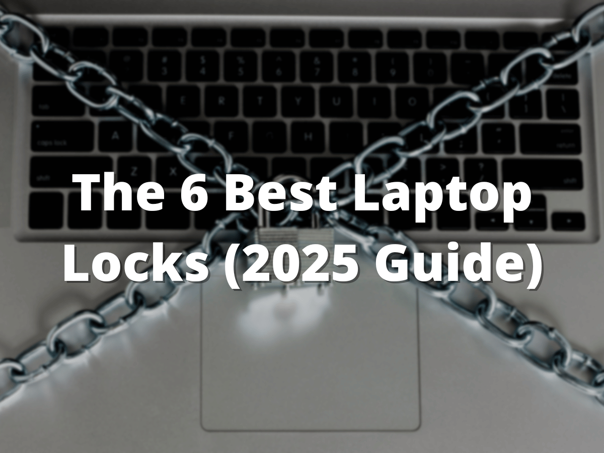 The 6 Best Laptop Locks (2025 Guide)