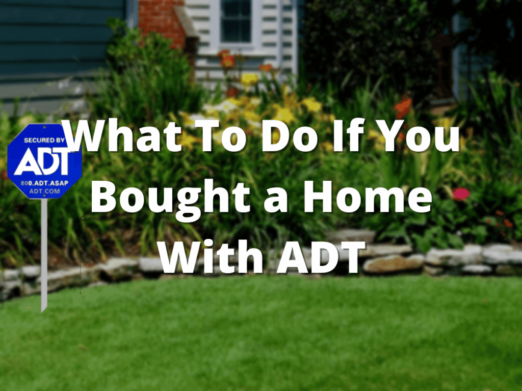 What To Do If You Bought a Home With ADT