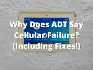 Why Does ADT Say Cellular Failure? (Including Fixes!)
