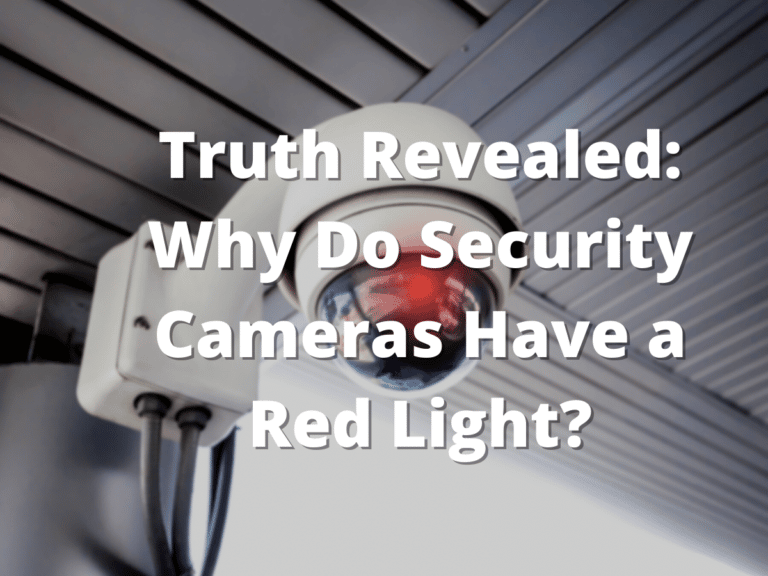 Truth Revealed: Why Do Security Cameras Have a Red Light?