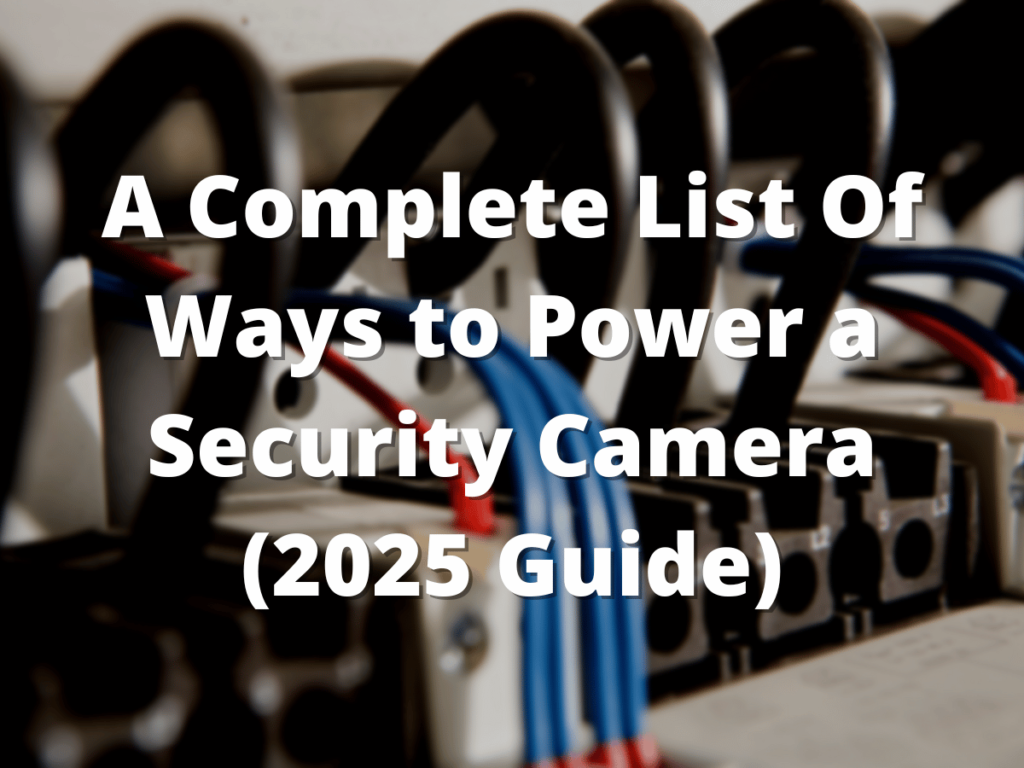 A Complete List Of Ways to Power a Security Camera (2025 Guide)