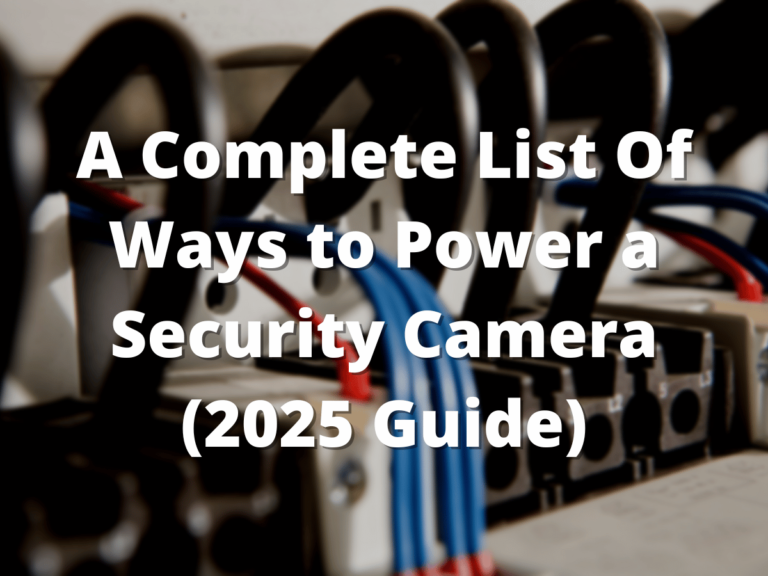 A Complete List Of Ways to Power a Security Camera (2025 Guide)