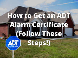 How to Get an ADT Alarm Certificate (Follow These Steps!)