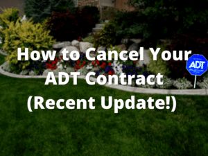 How to Cancel Your ADT Contract (Recent Update!)