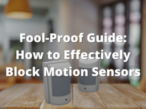 Fool-Proof Guide: How to Effectively Block Motion Sensors