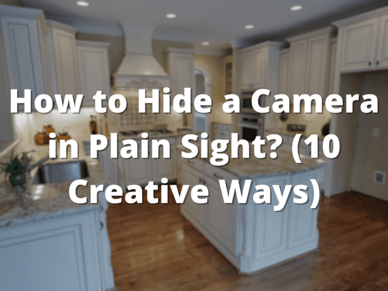 How to Hide a Camera in Plain Sight? (10 Creative Ways)