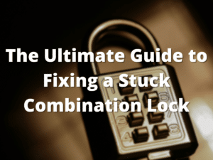 The Ultimate Guide to Fixing a Stuck Combination Lock