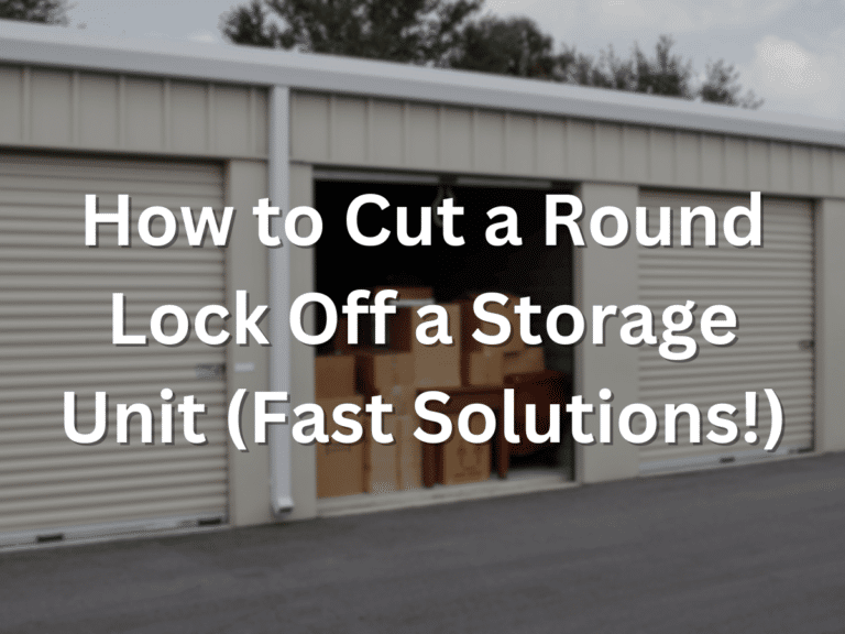 How to Cut a Round Lock Off a Storage Unit (Fast Solutions!)