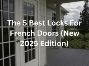 The 5 Best Locks For French Doors (New 2025 Edition)