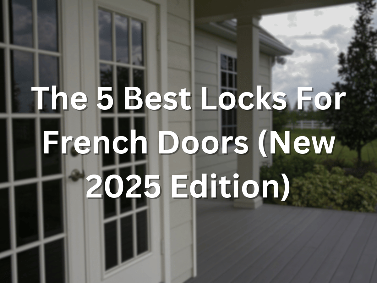 The 5 Best Locks For French Doors (New 2025 Edition)