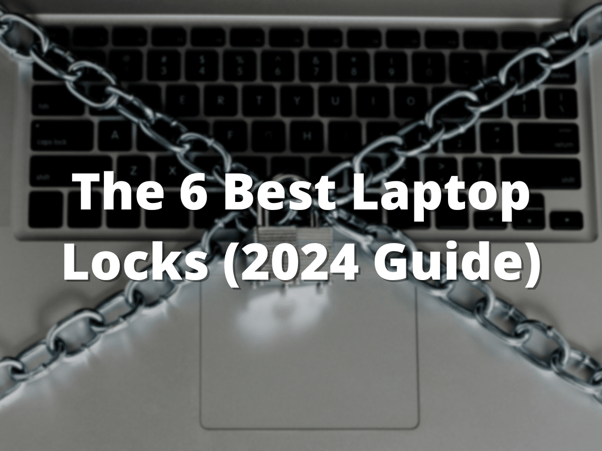 The 6 Best Laptop Locks (2024 Guide)