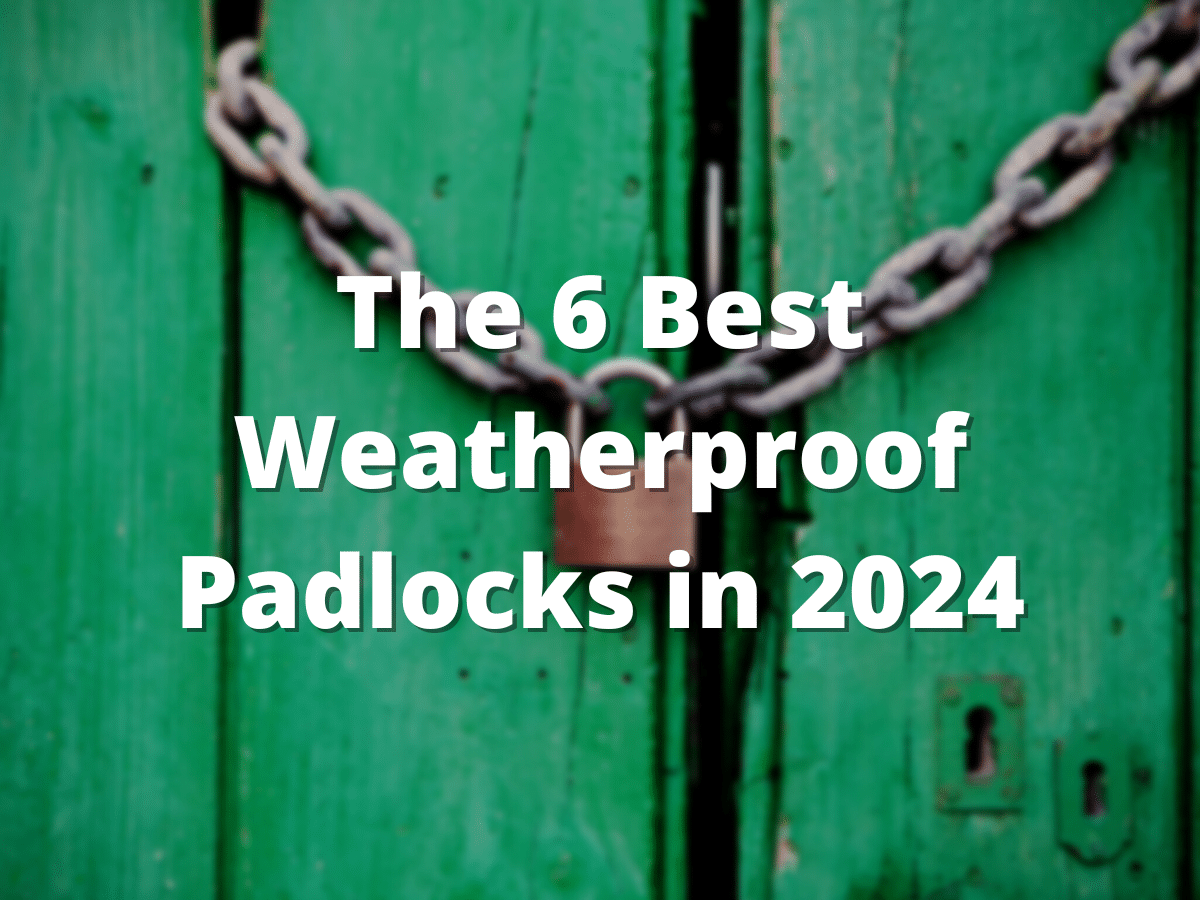 The 6 Best Weatherproof Padlocks in 2024