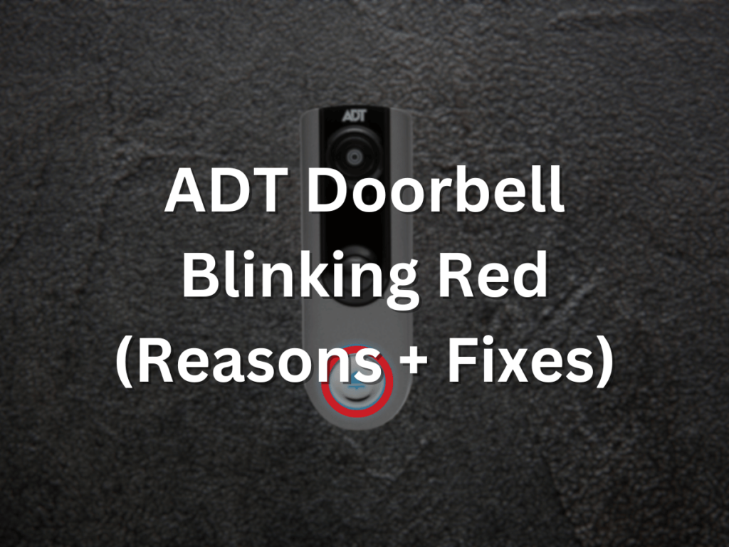 ADT Doorbell Blinking Red (Reasons + Fixes) - Serious Home Security