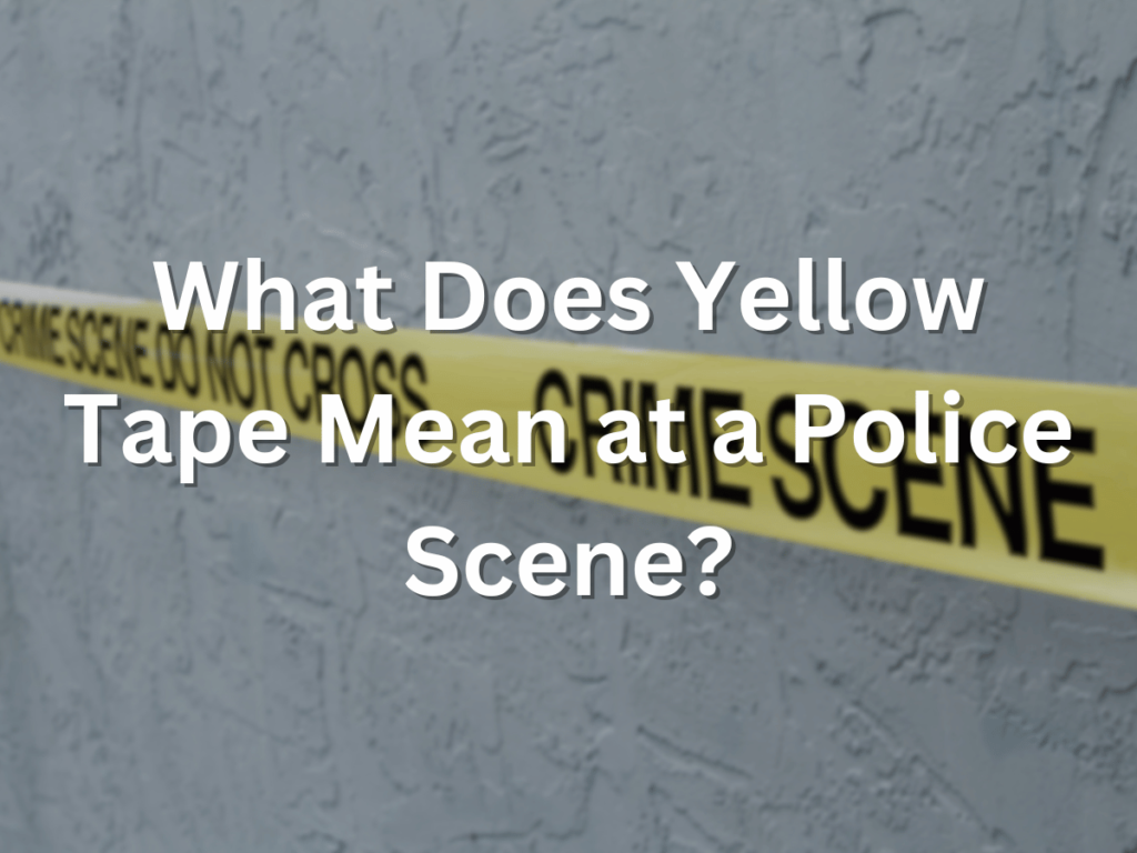 What Does Yellow Tape Mean at a Police Scene? - Serious Home Security