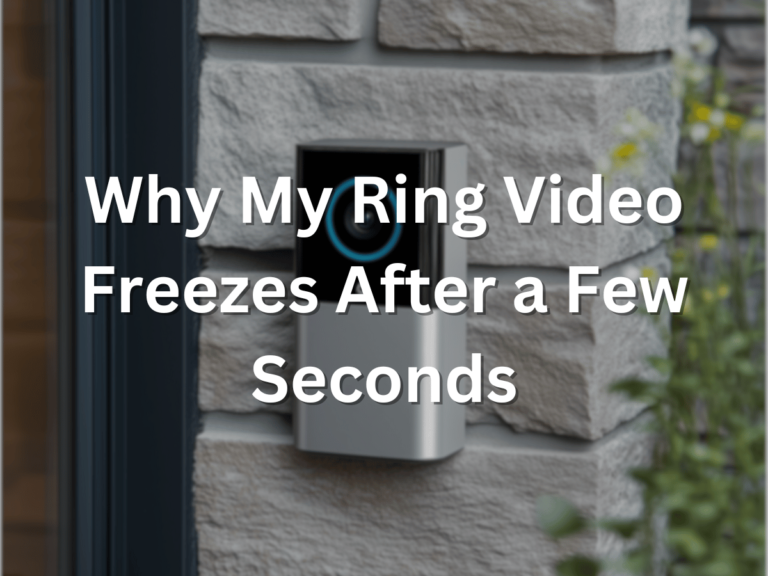 Why My Ring Video Freezes After a Few Seconds - Serious Home Security
