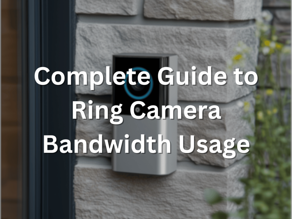 Complete Guide to Ring Camera Bandwidth Usage - Serious Home Security
